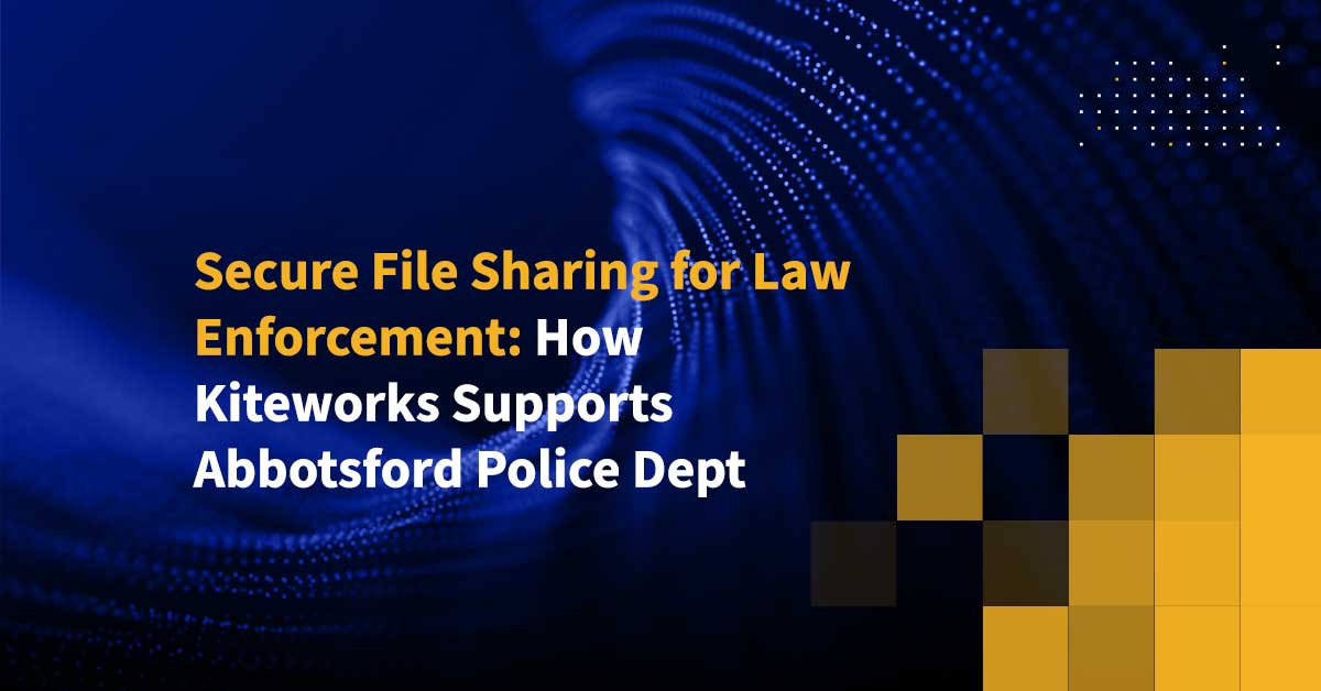 Secure File Sharing for Law Enforcement: How Kiteworks Supports ...