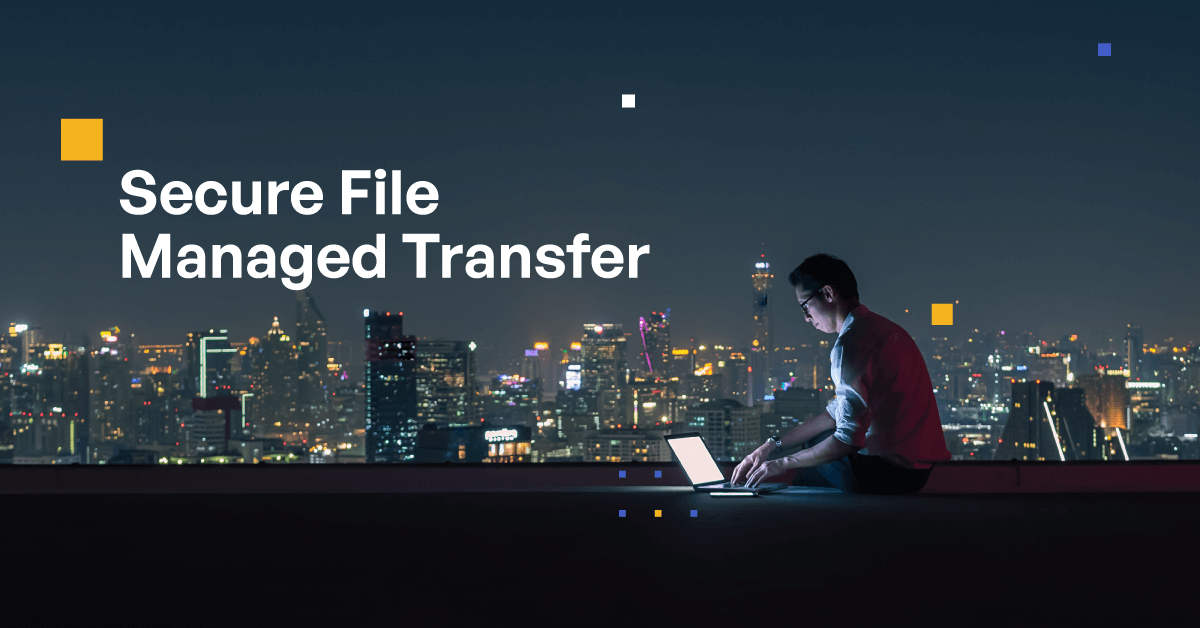 Secure Managed File Transfer: Full Protection for Automated File Transfers