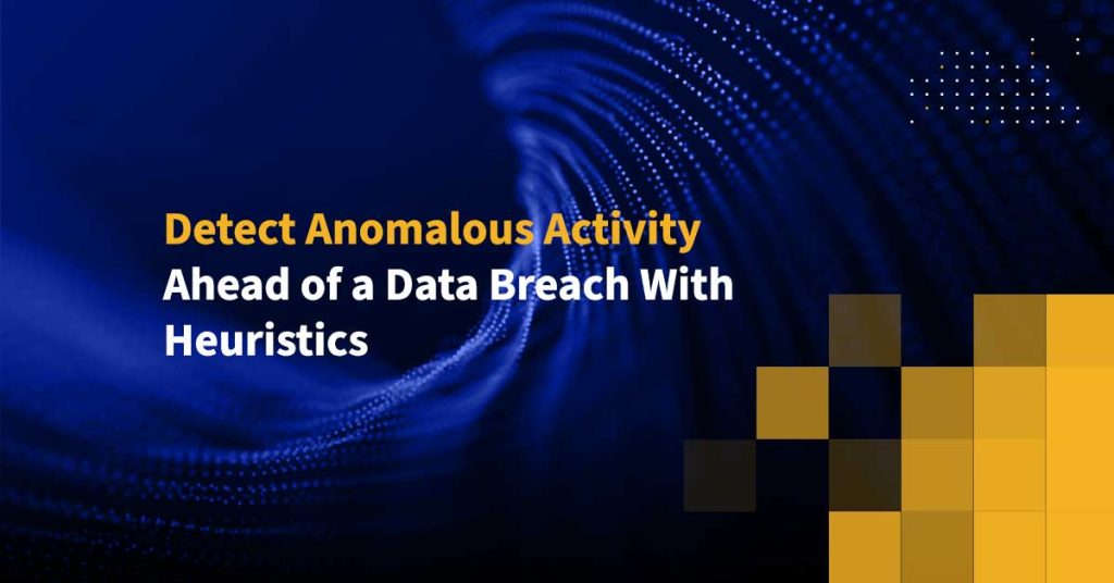 Detect Anomalous Activity Ahead of a Data Breach With Heuristics - Security Boulevard