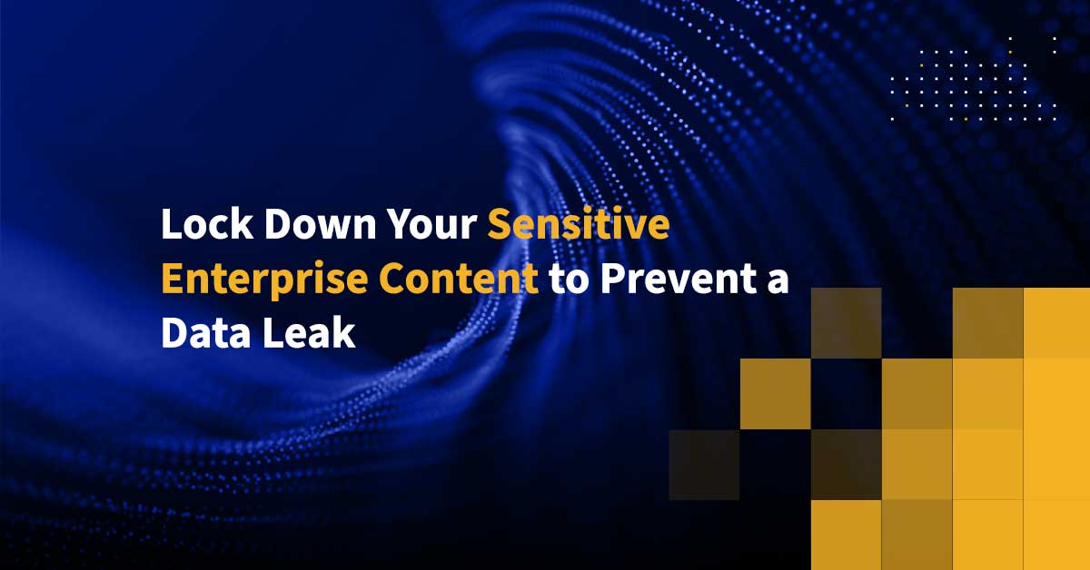 Lock Down Your Sensitive Enterprise Content to Prevent a Data Leak