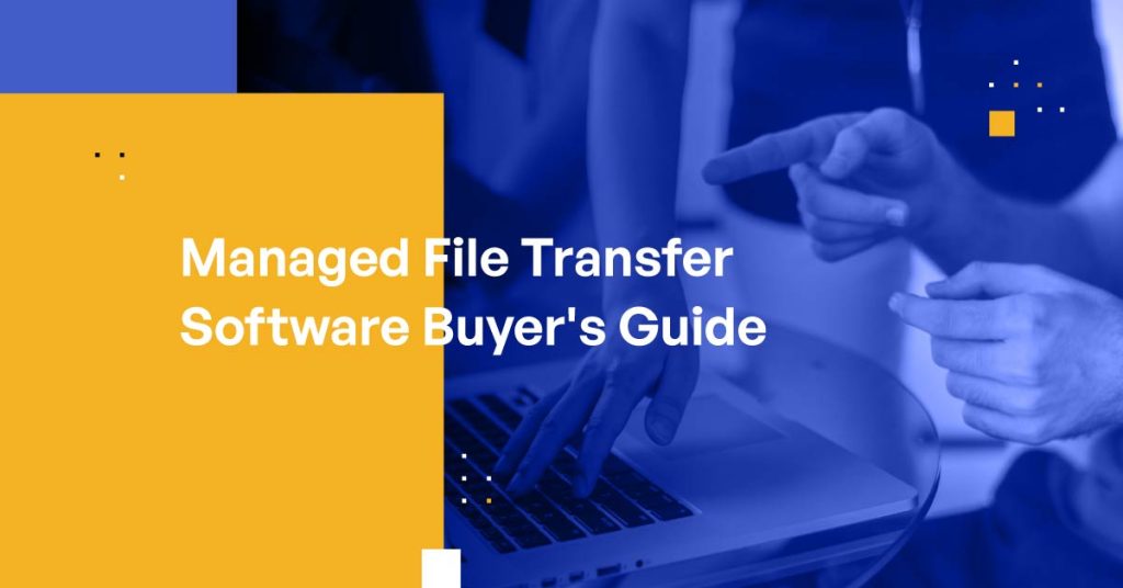 Managed File Transfer Software Buyer’s Guide - Security Boulevard