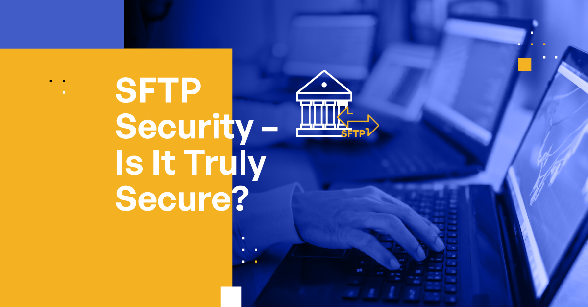 Is SFTP Secure? Evaluating File Transfer Security