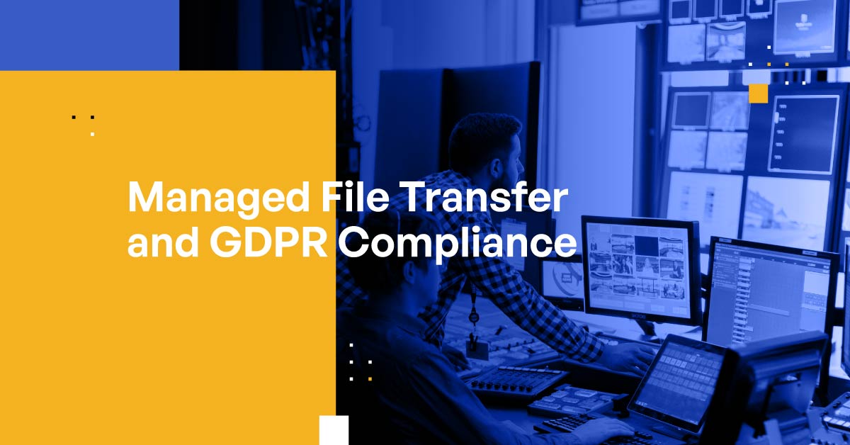 Level Up Your Managed File Transfer Game to Achieve and Maintain GDPR ...
