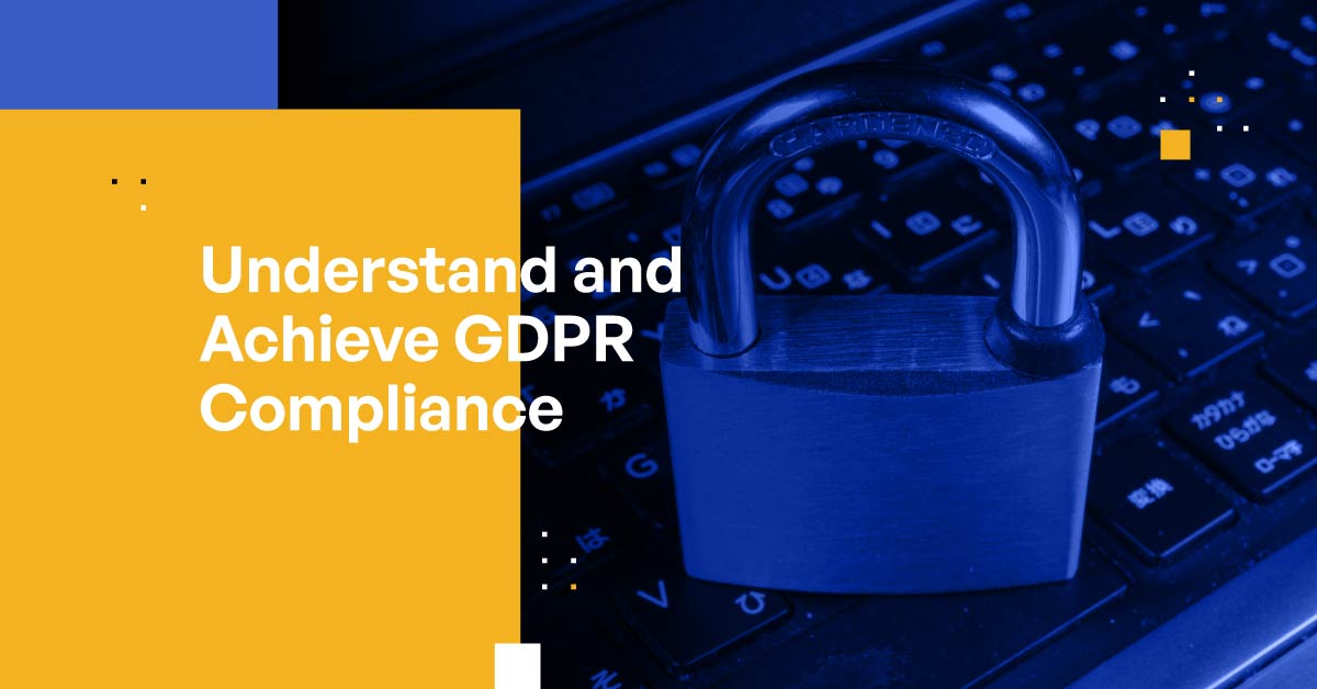 GDPR Compliance: Requirements, Preparation & Best Practices