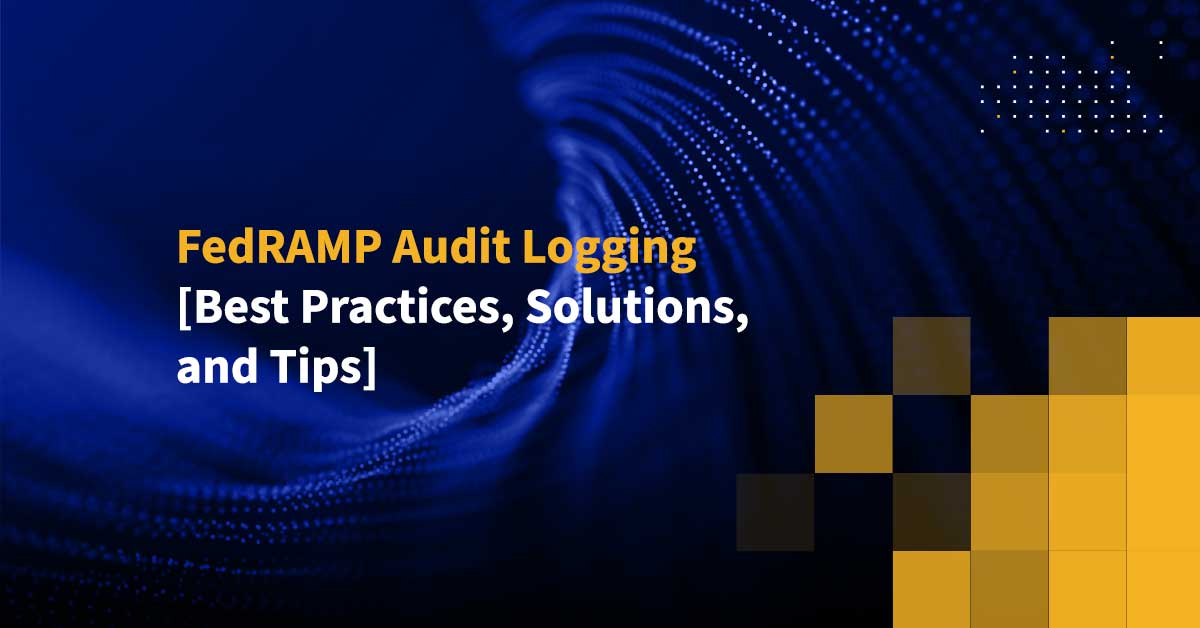 FedRAMP Logging Requirements: FedRAMP Log Retention Audits, FedRAMP ...