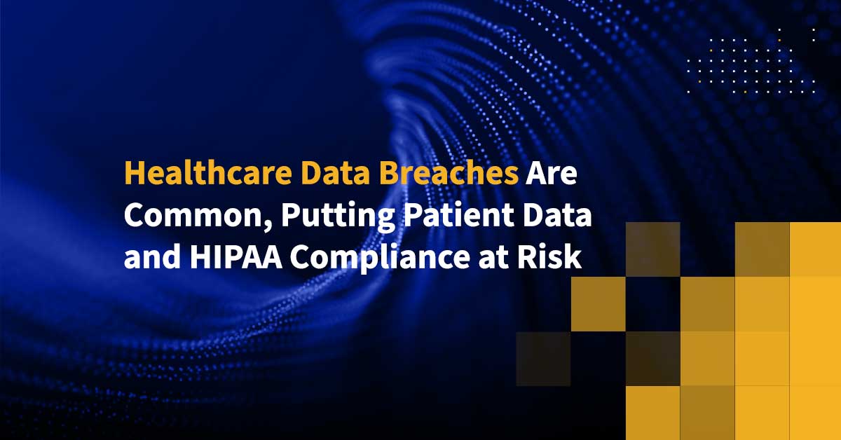 Healthcare Data Breaches Are Common, Putting Patient Data and HIPAA ...