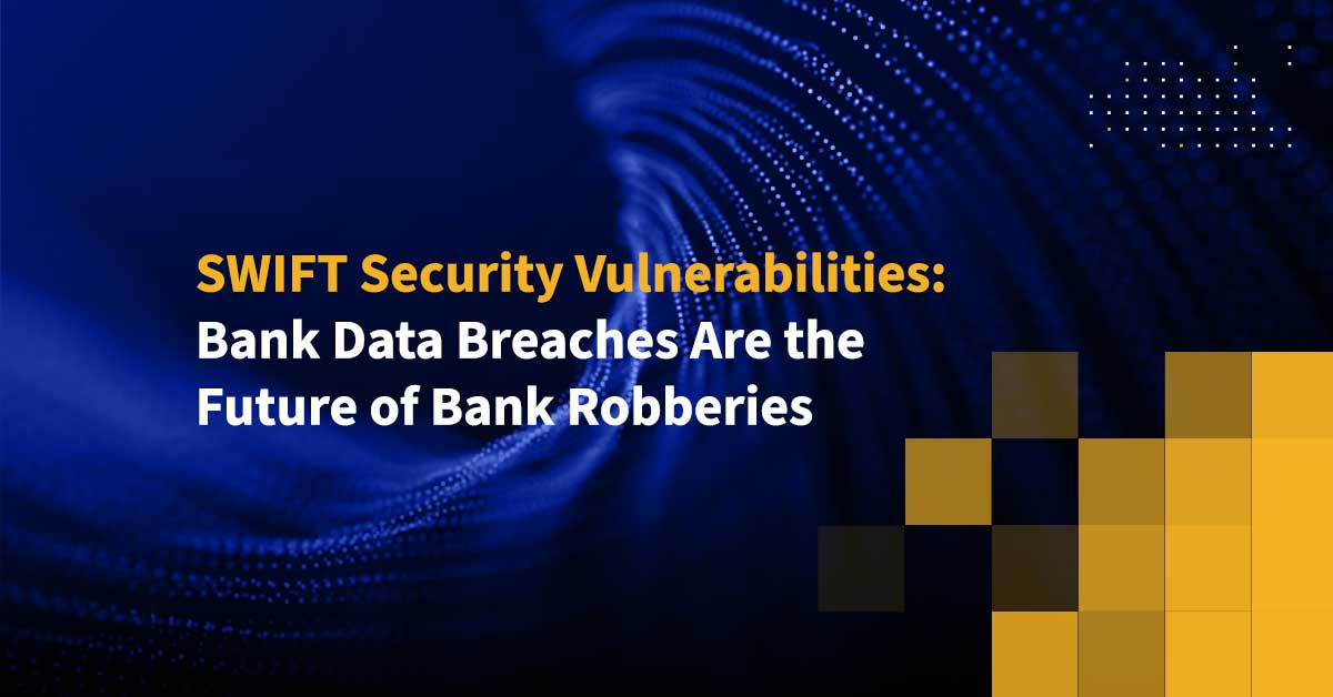 SWIFT Vulnerabilities: SWIFT Security, Bank Data Breach, Banking Data ...