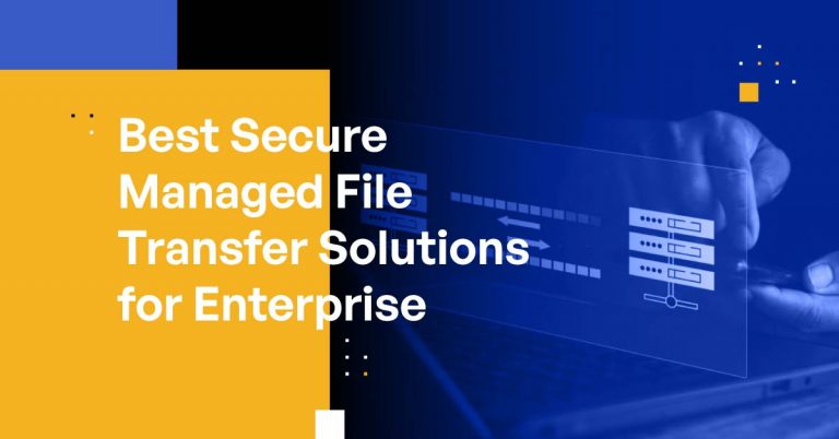 Secure Managed File Transfer: Which Solution is Best for Your Business ...