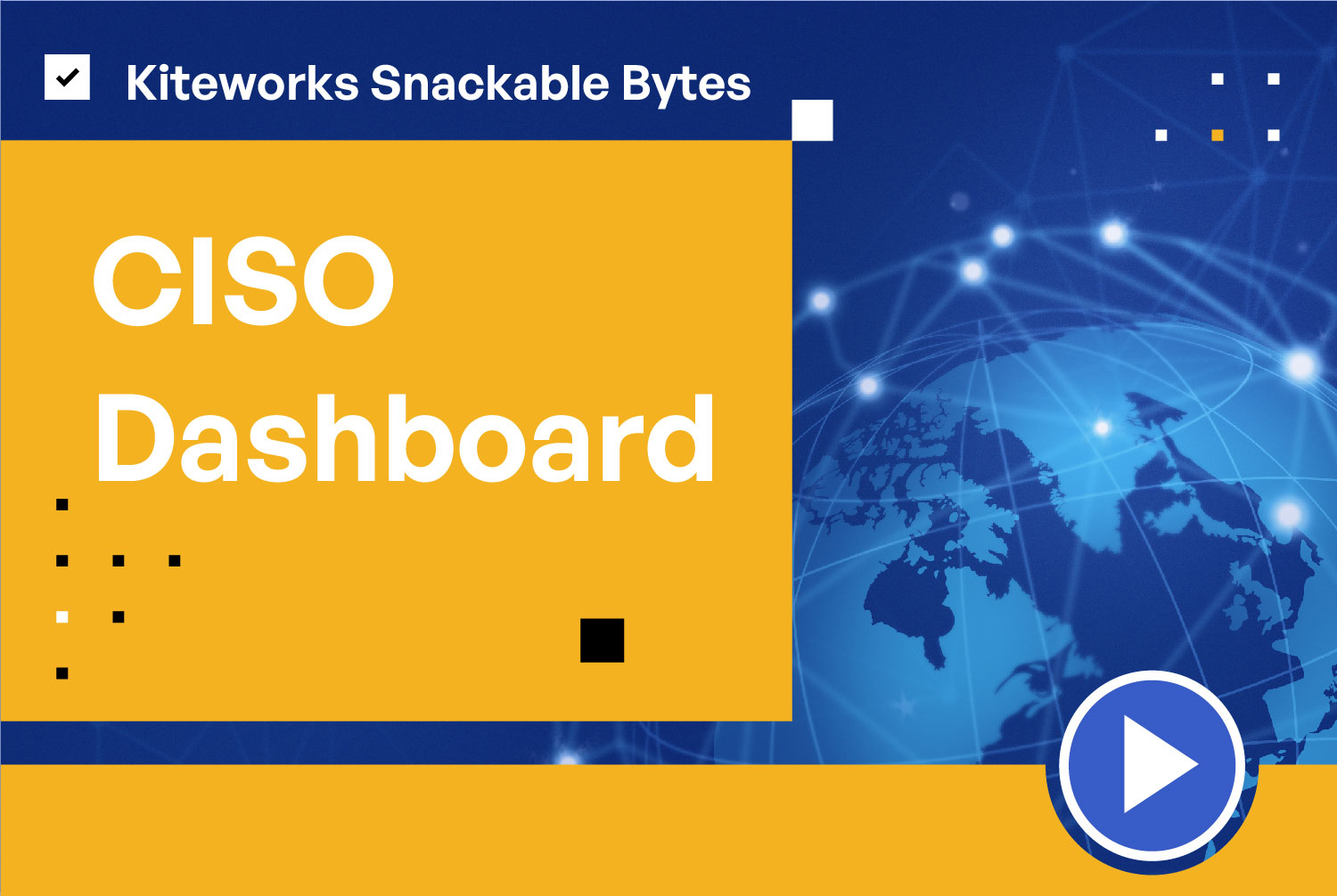 Kiteworks Snackable Bytes: CISO Dashboard Kiteworks Snackable Bytes: CISO Dashboard