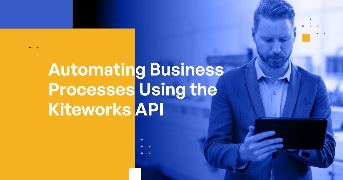 Kiteworks API: How to Automate Business Processes Kiteworks API: How to Automate Business Processes