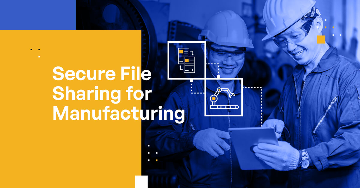 Secure File Sharing for Manufacturing: Ensuring Sensitive Content ...