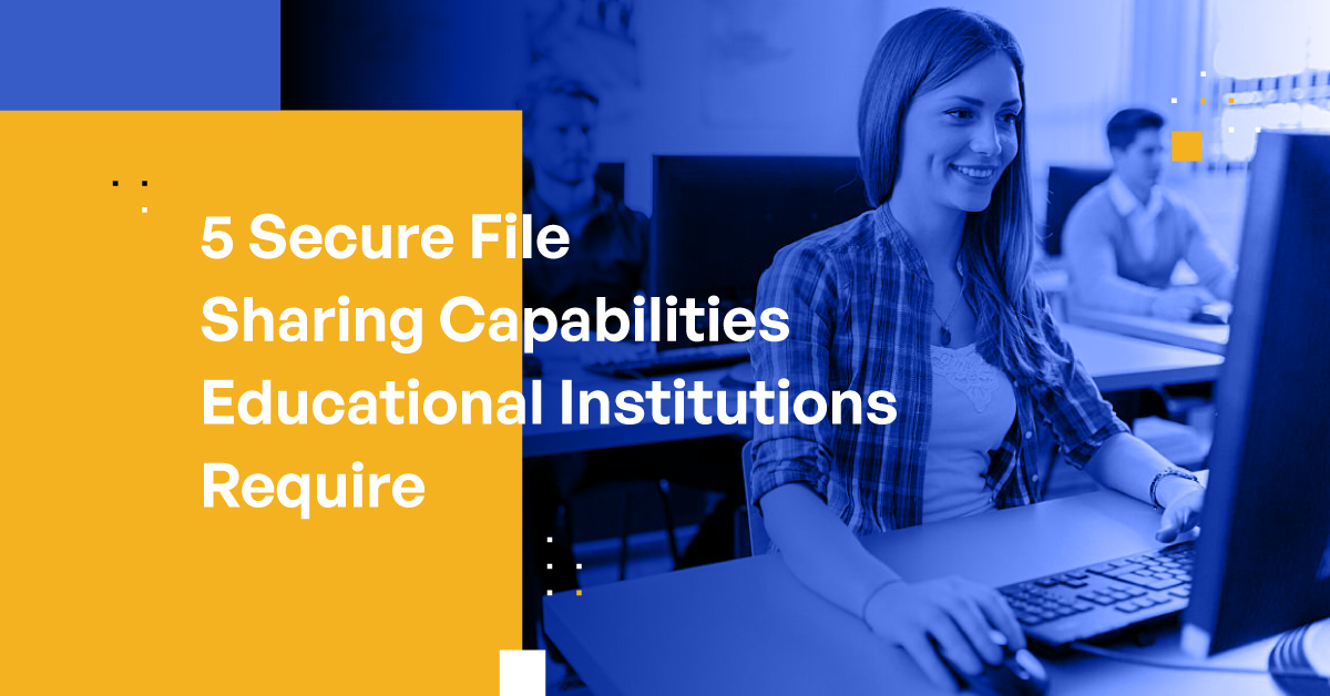 5 Secure File Sharing Capabilities Educational Institutions Require