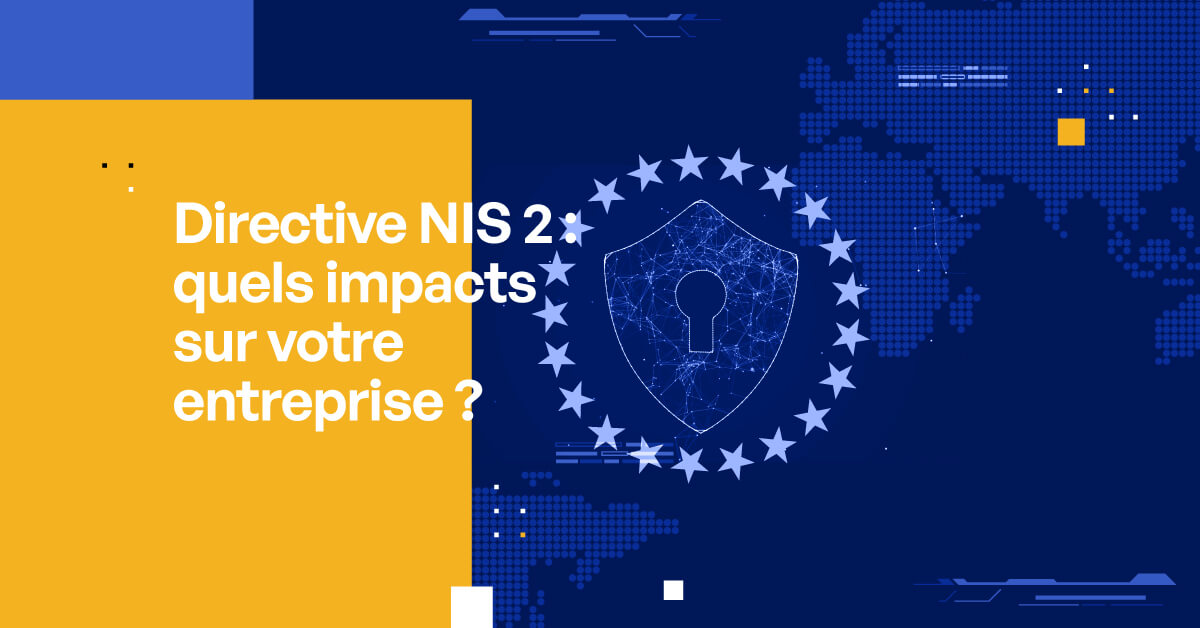 Directive NIS 2 : comment se traduit-elle pour votre entreprise