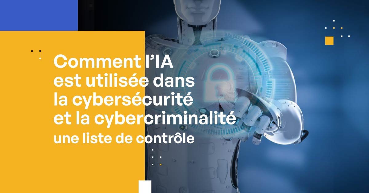 Comment l'IA est utilisée dans la cybersécurité et la cybercriminalité [une liste de contrôle]