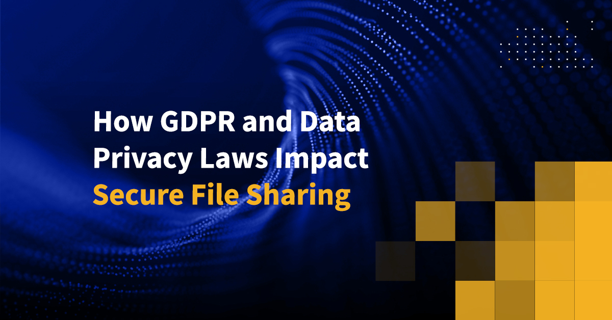 How GDPR and Data Privacy Laws Impact Secure File Sharing