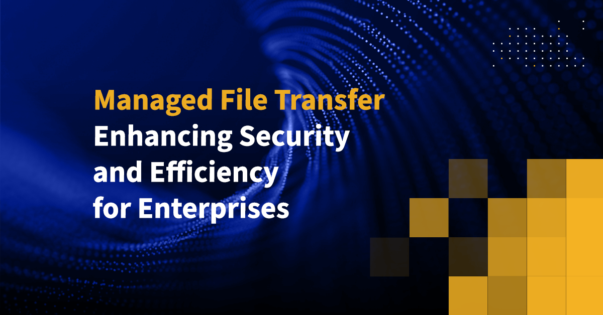 Managed File Transfer Enhancing Security and Efficiency for Enterprises