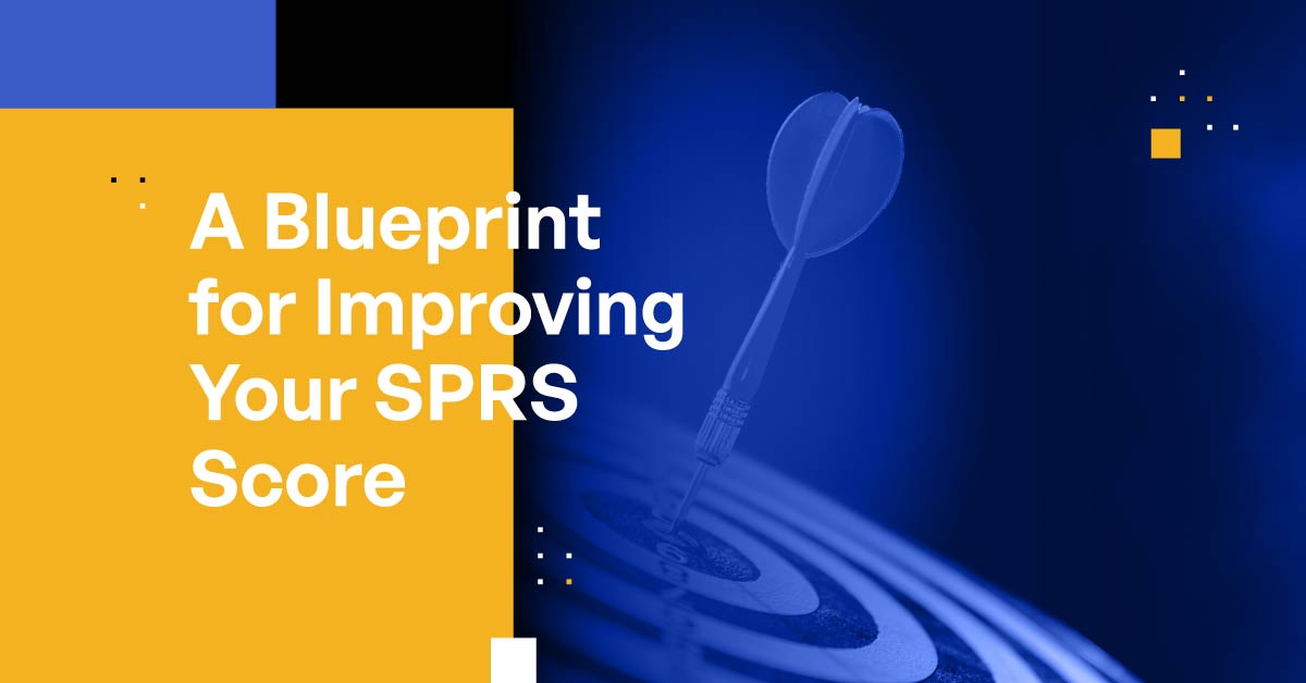 Navigating the DIBCAC Assessment and Improving Your SPRS Score: A Blueprint