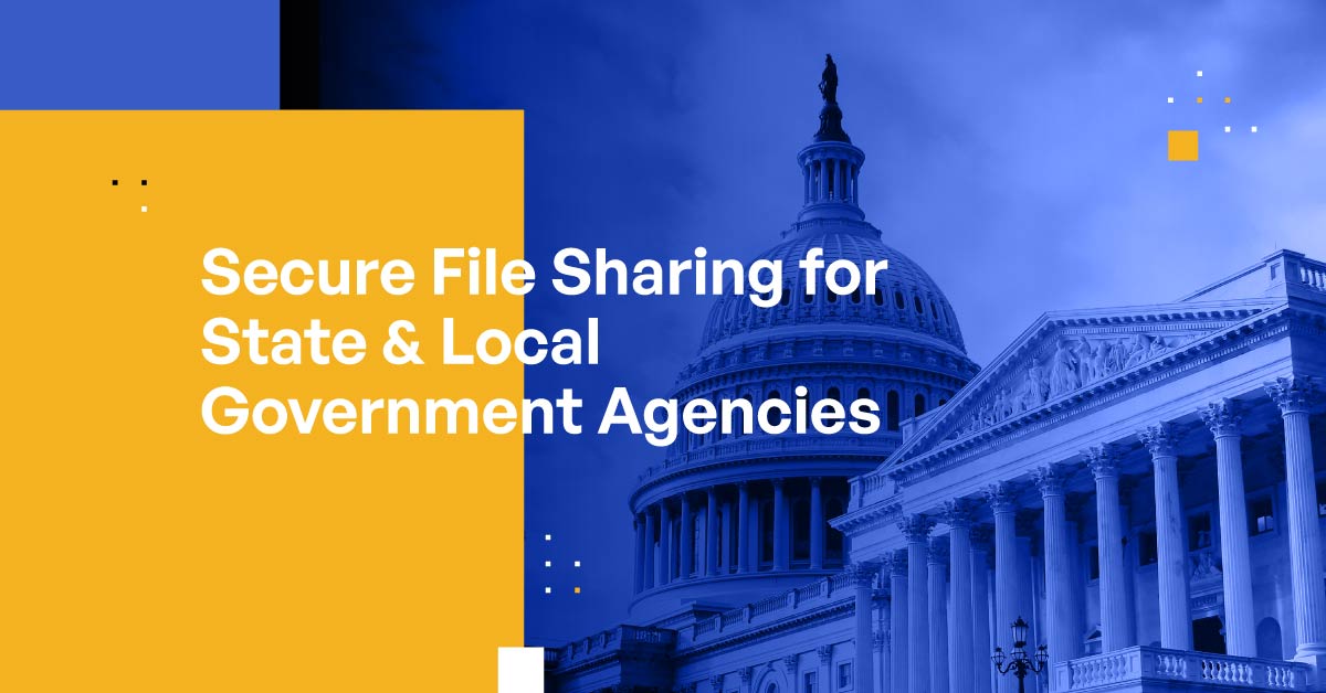 Secure File Sharing for State & Local Government Agencies
