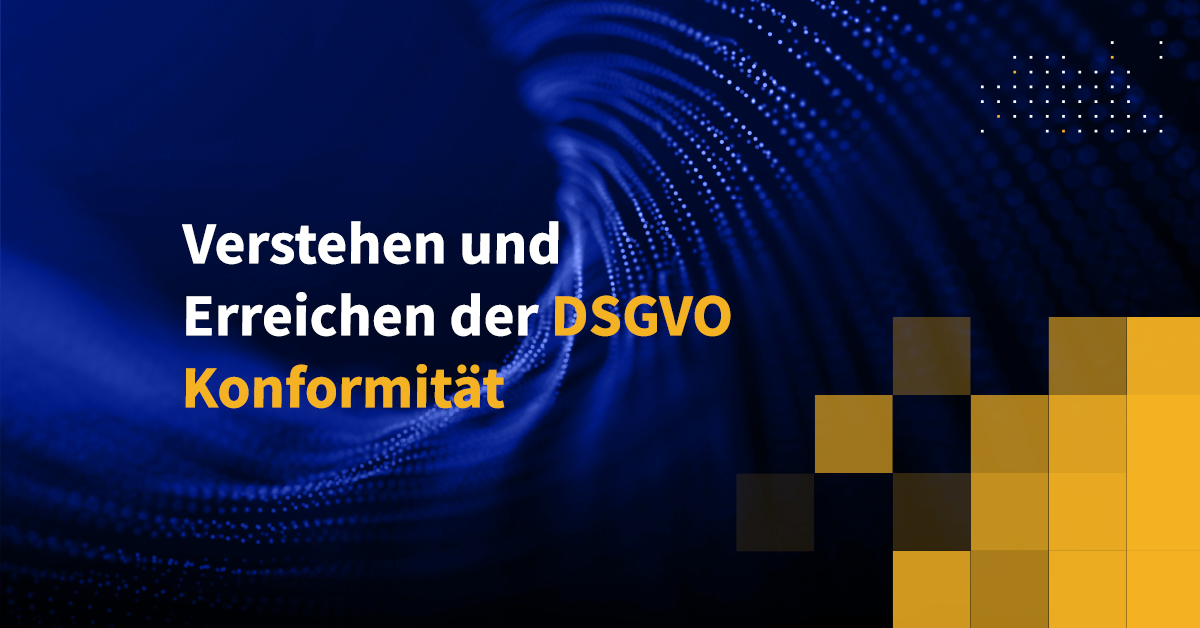 Verstehen und Erreichen der DSGVO-Konformität