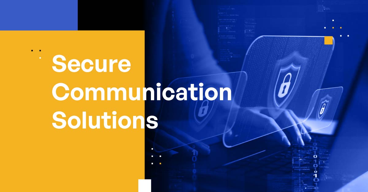 10 Essential Capabilities And Features Of Secure Communication Solutions