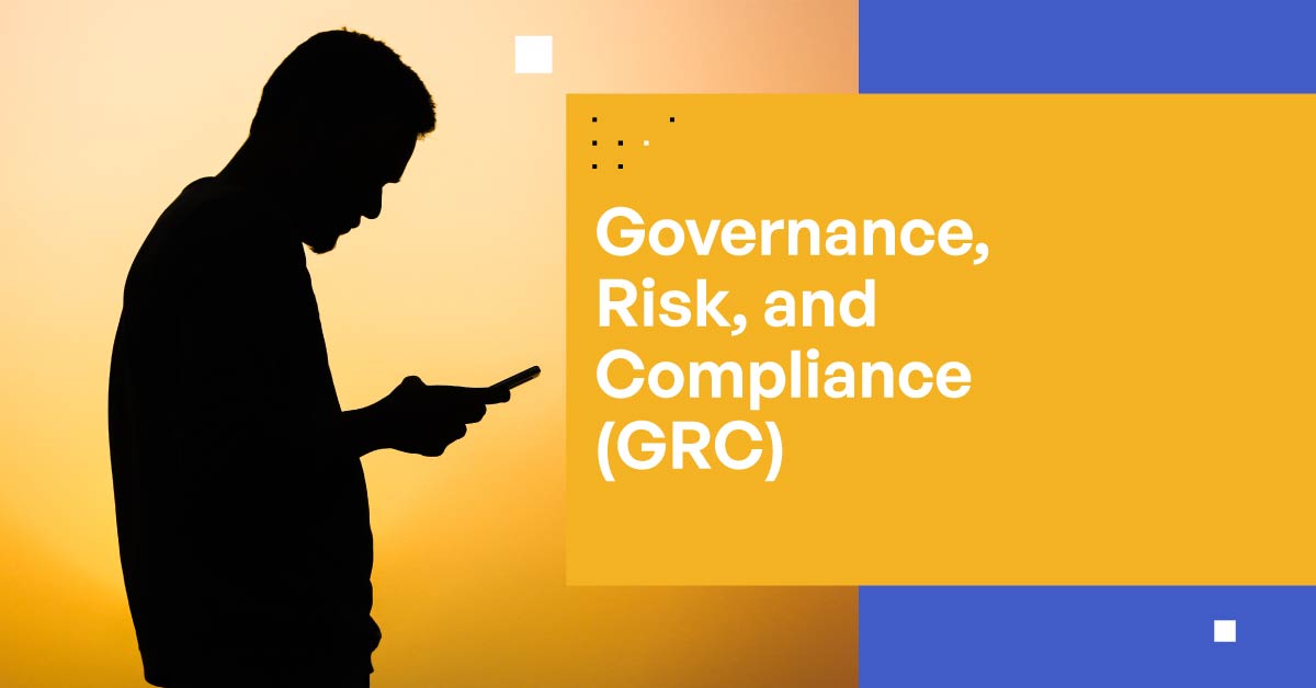 Governance, Risk, and Compliance (GRC) Governance, Risk, and Compliance (GRC)