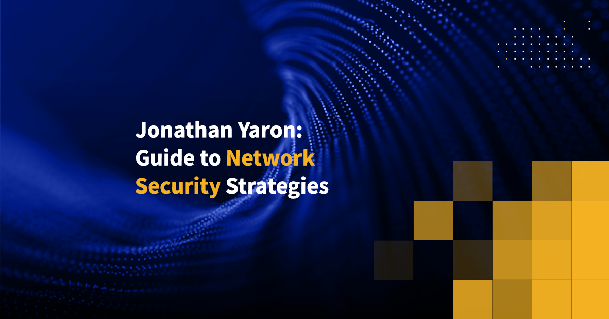 Jonathan Yaron on Enterprise Cybersecurity Solutions