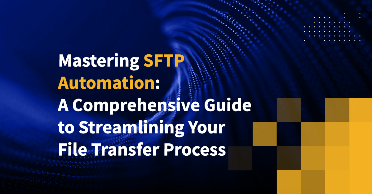 Mastering SFTP Automation: A Comprehensive Guide to Streamlining Your ... Mastering SFTP Automation: A Comprehensive Guide to Streamlining Your ...