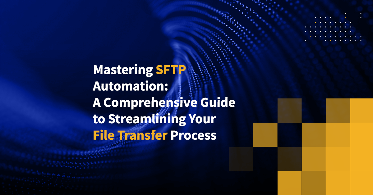 Mastering SFTP Automation: A Comprehensive Guide to Streamlining Your ... Mastering SFTP Automation: A Comprehensive Guide to Streamlining Your ...