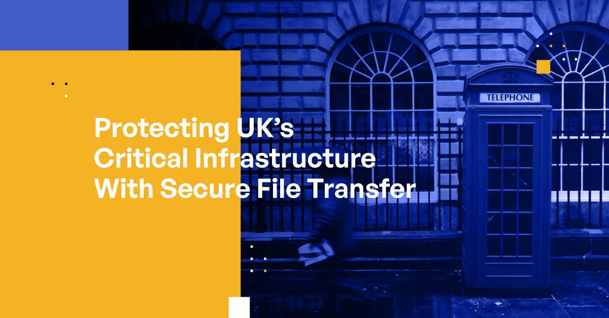 Protecting Uks Critical National Infrastructure With Secure File Transfer