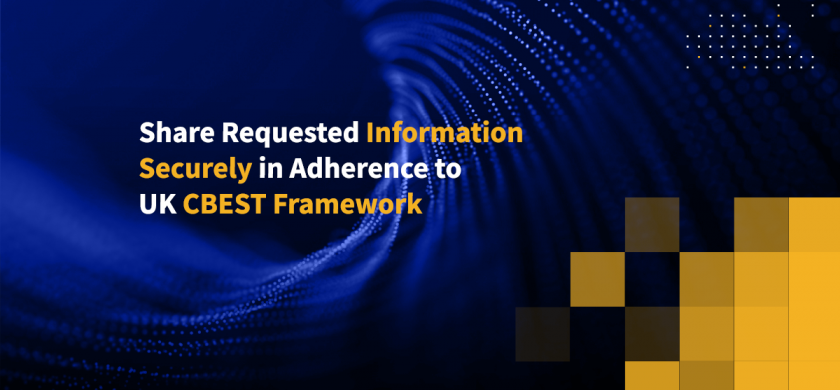Share Requested Information Securely in Adherence to UK CBEST Framework