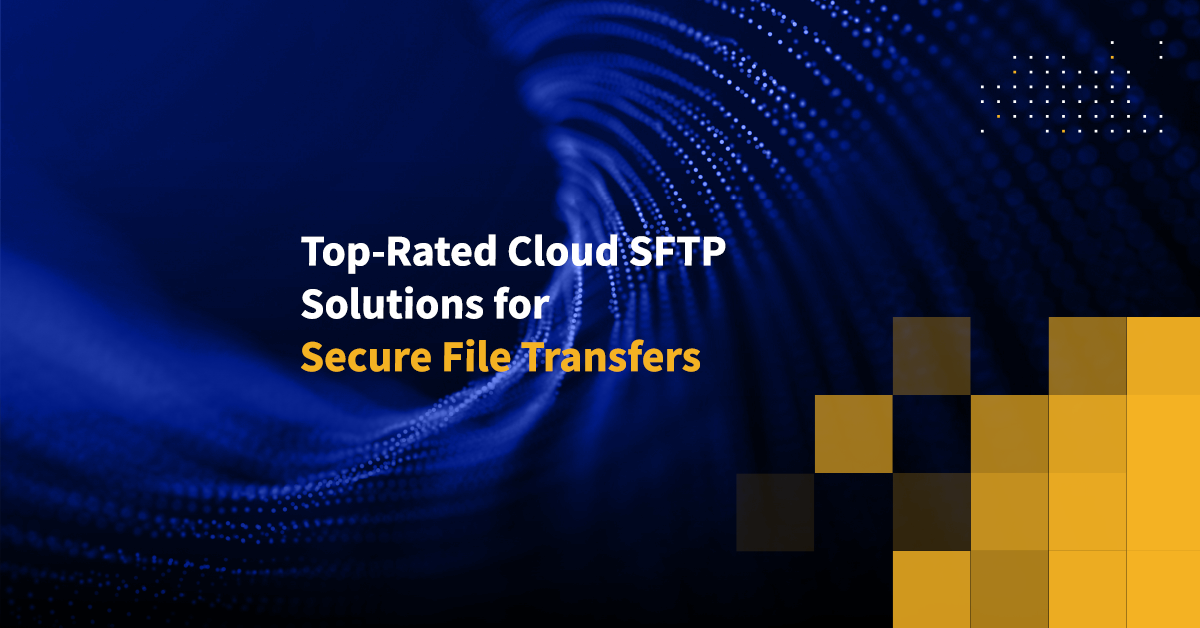 Top-Rated Cloud SFTP Solutions for Secure File Transfers
