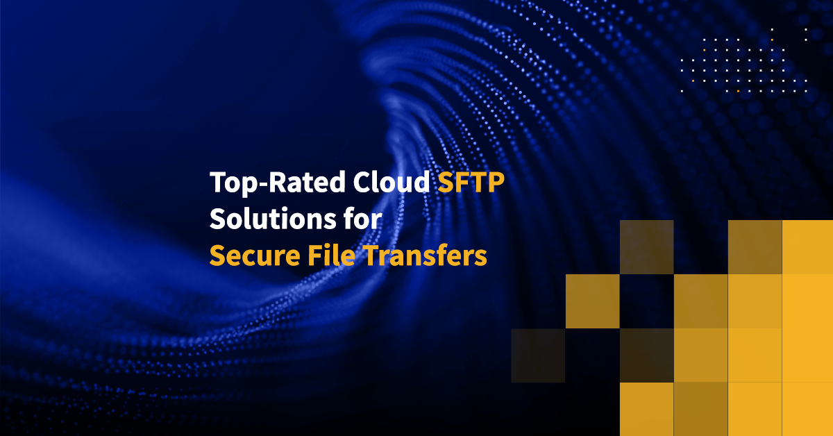 Top-Rated Cloud SFTP Solutions for Secure File Transfers