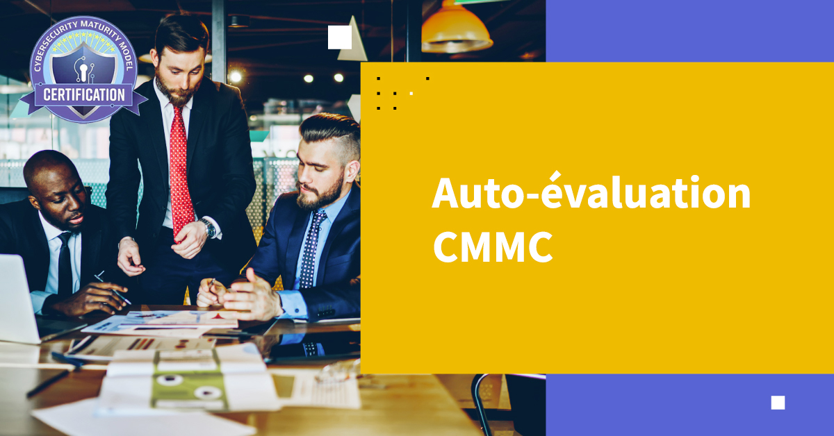 Auto-évaluation CMMC: Guide complet pour les entreprises