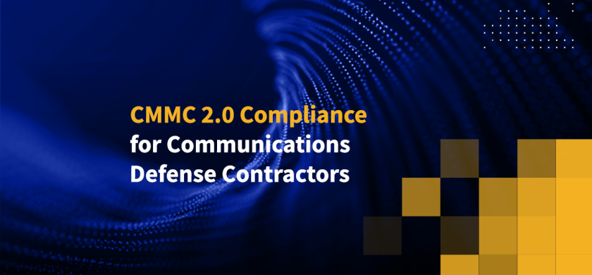 CMMC 2.0 Compliance for Communications Defense Contractors