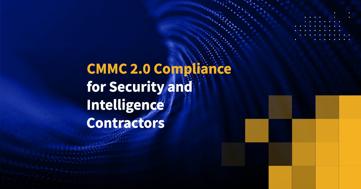 CMMC 2.0 Compliance for Security and Intelligence Contractors