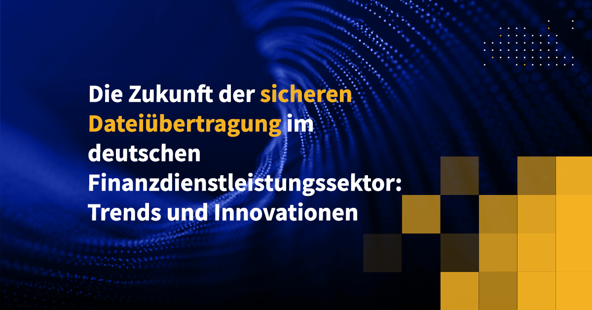 Die Zukunft der sicheren Dateiübertragung im deutschen ...