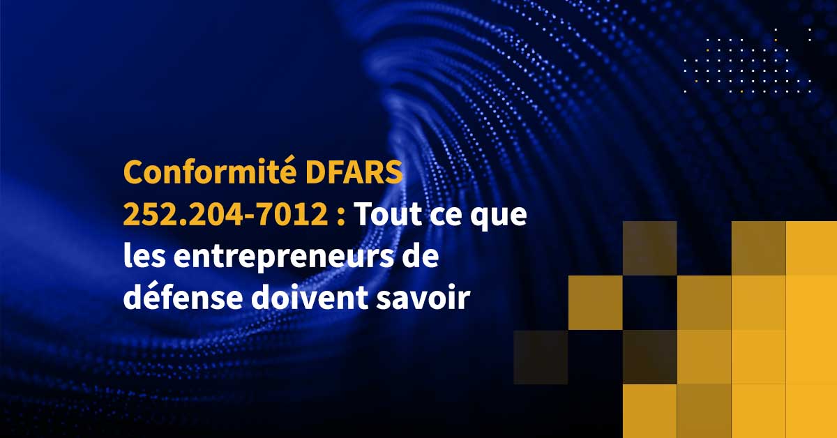 Conformité DFARS 252.204-7012 : Tout ce que les entrepreneurs de ...