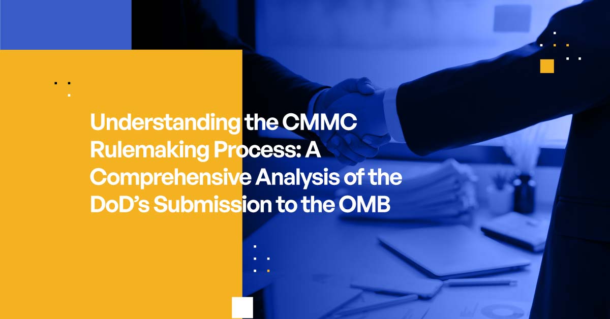 Demystify CMMC Rulemaking Process: An Analysis of DoD's Submission to OMB Demystify CMMC Rulemaking Process: An Analysis of DoD's Submission to OMB