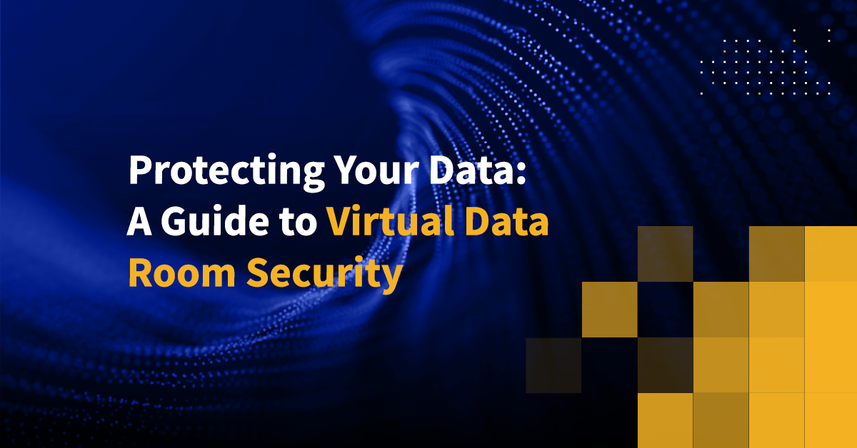 Virtual Data Room Security: Overview, Use Cases, Features & Implementation