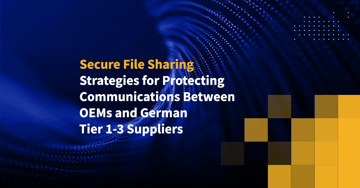 Secure File Sharing Strategies for Protecting Communications Between OEMs and German Tier 1-3 ...