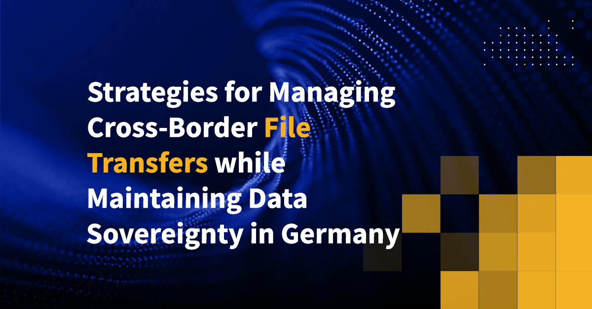 Cross Border File Transfers in Adherence to German Data Sovereignty ...