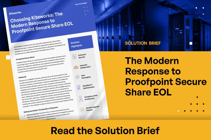 Choosing Kiteworks: The Modern Response to Proofpoint Secure Share EOL