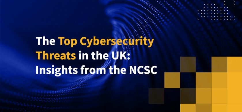 The Top Cybersecurity Threats in the UK: Insights from the NCSC