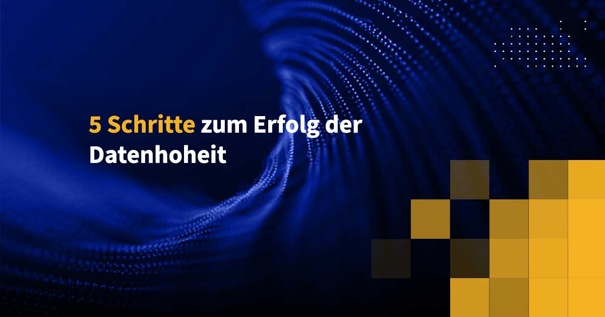 5 Schritte zum Erfolg der Datenhoheit