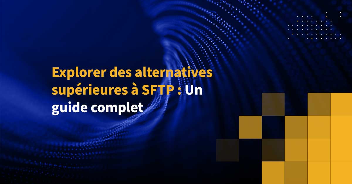 Explorer des alternatives supérieures à SFTP : Un guide complet