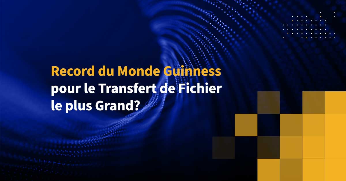 Record du Monde Guinness pour le Transfert de Fichier le plus Grand?