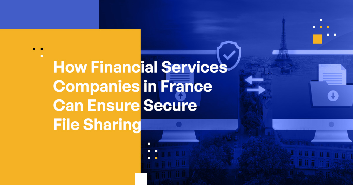 Secure File Sharing for French Financial Services Companies: Risks ...