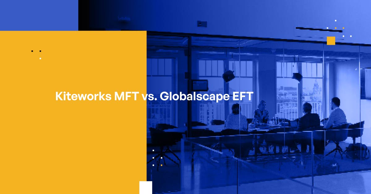 Kiteworks Secure Managed File Transfer vs. Globalscape EFT: Feature ...
