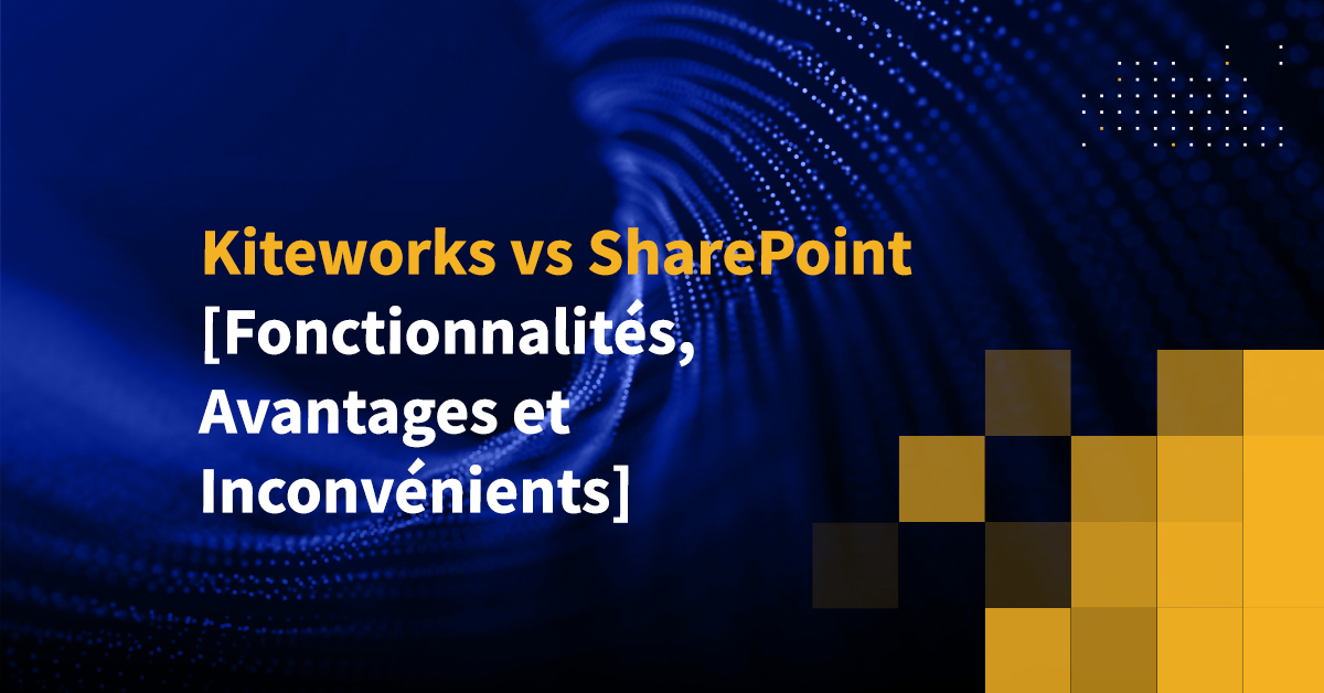 Kiteworks vs SharePoint [Fonctionnalités, Avantages et Inconvénients]