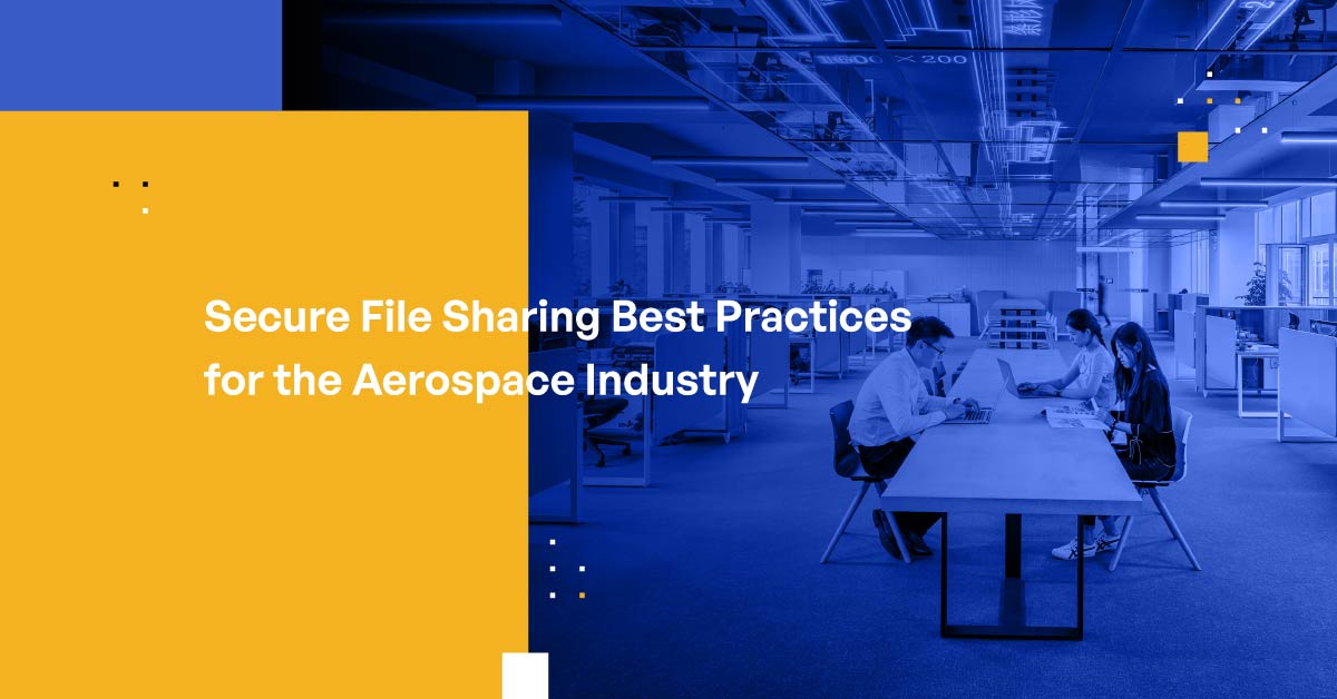 Secure File Sharing Best Practices for the Aerospace Industry: Feature ...